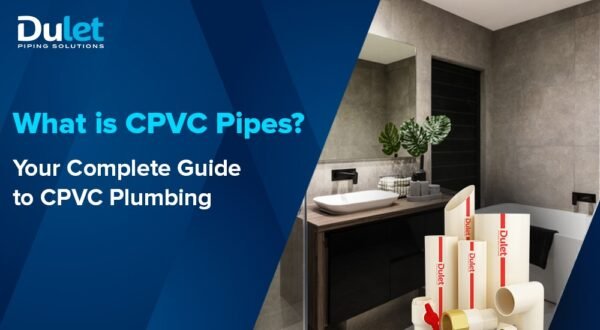 What is CPVC Pipes? Your Complete Guide to CPVC Plumbing